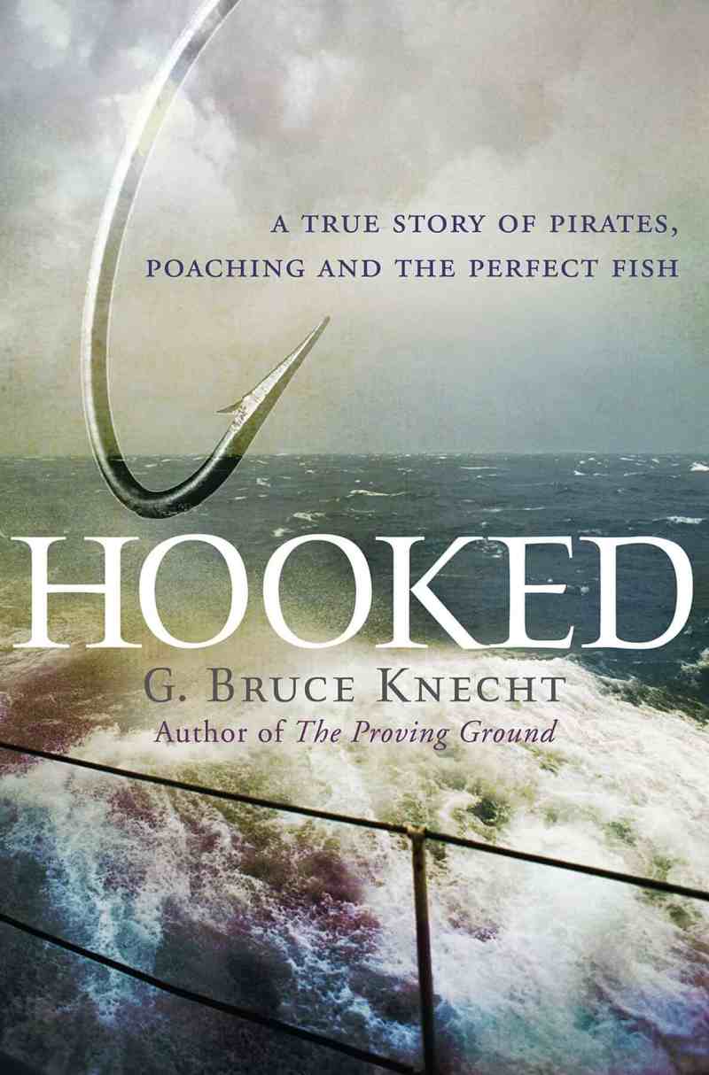 Hooked : A True Story of Pirates, Poaching, and the Perfect Fish ...